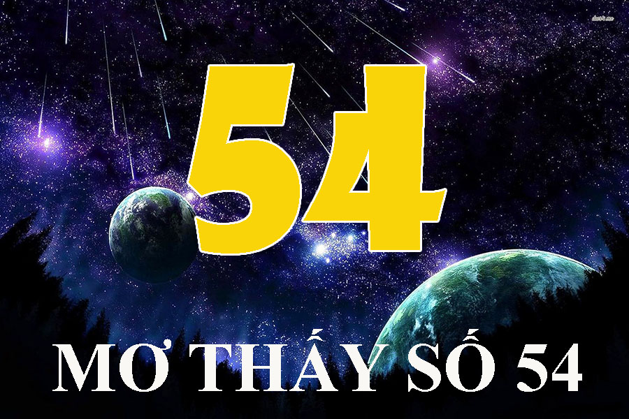 Giải Mã Giấc Mơ Thấy Số 54? Tìm Hiểu Các Con Số Đánh Đề Dễ Trúng